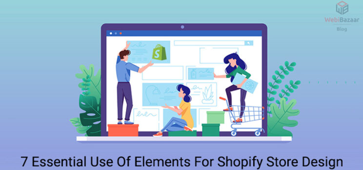 7 Essential Use Of Elements For Shopify Store Design